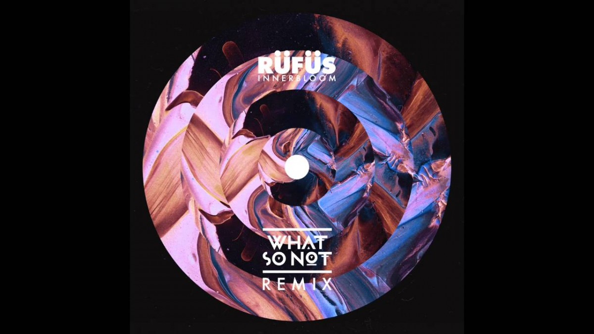 What So Not With An Amazing Remix Of Rufus Du Sol’s “Innerbloom ...